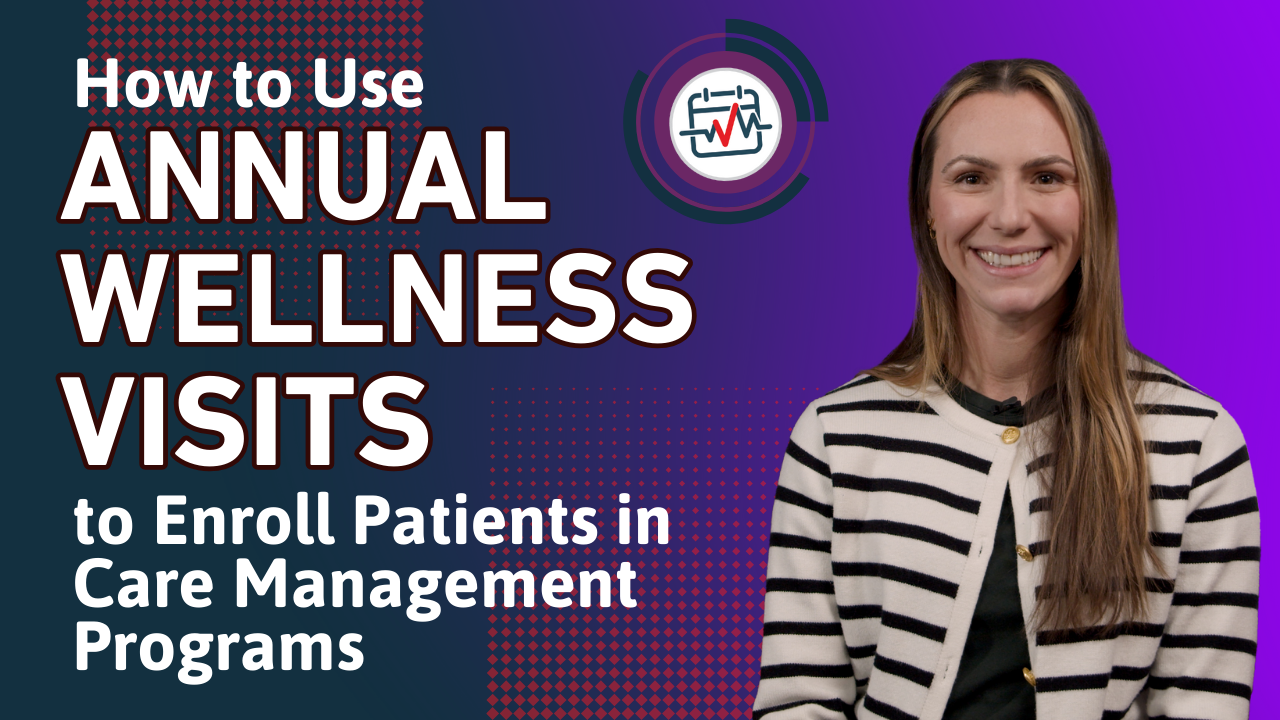 How to Use Annual Wellness Visits to Enroll Patients in Care Management Programs